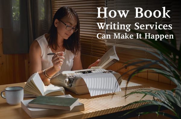 How Book Writing Services Can Make It Happen